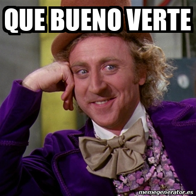 Meme Willy Wonka - que bueno verte - 32233101