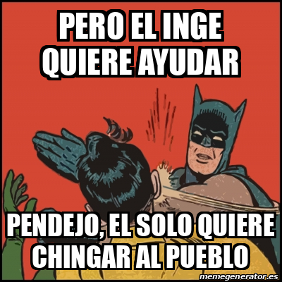 Meme Batman slaps Robin - pero el inge quiere ayudar pendejo, el solo ...