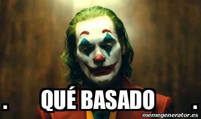 Meme Personalizado - . qué basado . - 32233683
