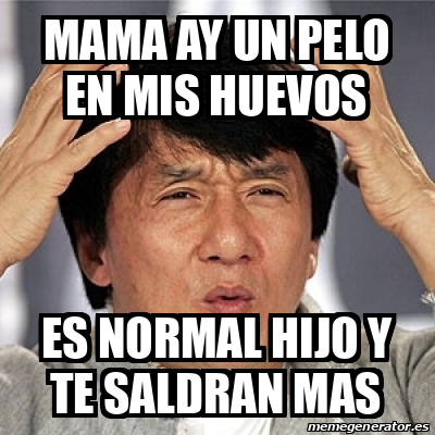 Meme Jackie Chan - mama ay un pelo en mis huevos es normal hijo y te ...