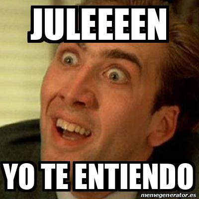Meme No me digas - Juleeeen Yo te entiendo - 32234542