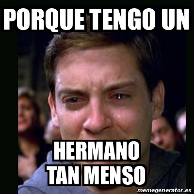 Meme crying peter parker - porque tengo un hermano tan menso - 32234544