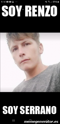 Meme Personalizado - Soy renzo Soy serrano - 32234585