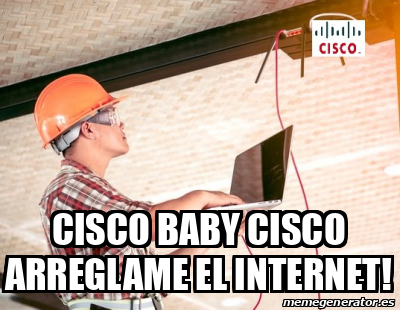 Meme Personalizado - CISCO BABY CISCO ARREGLAME EL INTERNET! - 32234805