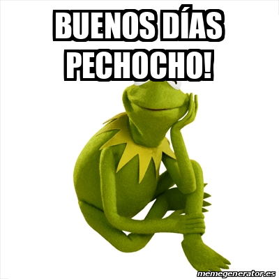 Meme Kermit the frog - Buenos días pechocho! - 32234952