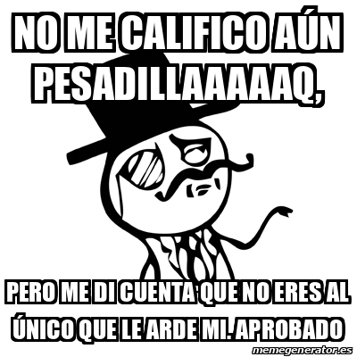 Meme Feel Like A Sir - No me califico aún pesadillaaaaaq, Pero me di ...