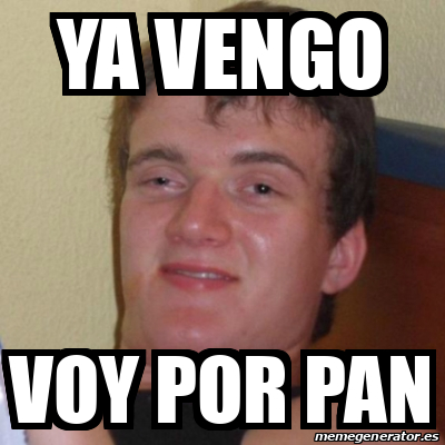 Meme Stoner Stanley - ya vengo voy por pan - 32235389