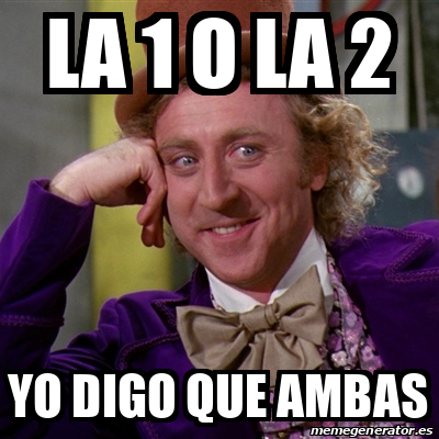 Meme Willy Wonka - La 1 o la 2 Yo digo que ambas - 32235435