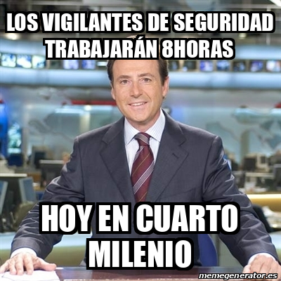 Meme Matias Prats - Los vigilantes de seguridad trabajarán 8horas Hoy ...