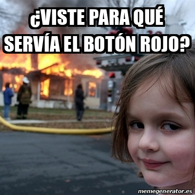 Meme Disaster Girl - ¿viste para qué servía el botón rojo? - 32235490