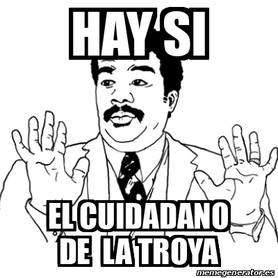 Meme Ay Si - Hay si El cuidadano de la troya - 32235591