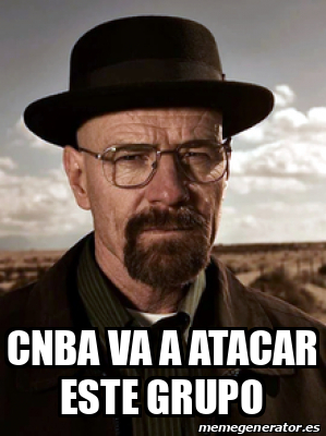 Meme Personalizado - CNBA VA A ATACAR ESTE GRUPO - 32235609