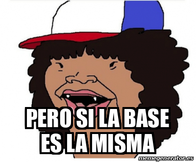 Meme Personalizado - Pero si la base es la misma - 32236097