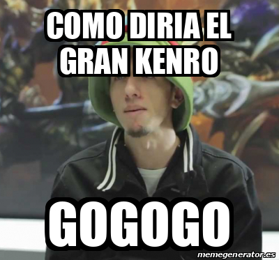 Meme Personalizado - COMO DIRIA EL GRAN KENRO GOGOGO - 32236278