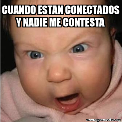 Meme Bebe furioso - cuando estan conectados y nadie me contesta - 32236296
