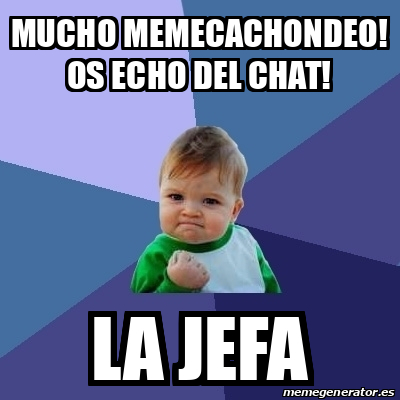 Meme Bebe Exitoso - Mucho memecachondeo! Os echo del chat! La jefa ...