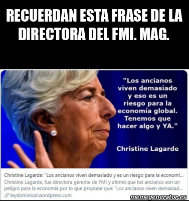 Meme Personalizado - RECUERDAN ESTA FRASE DE LA DIRECTORA DEL FMI. MAG ...