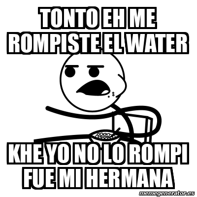 Meme Cereal Guy - tonto eh me rompiste el water khe yo no lo rompi fue ...