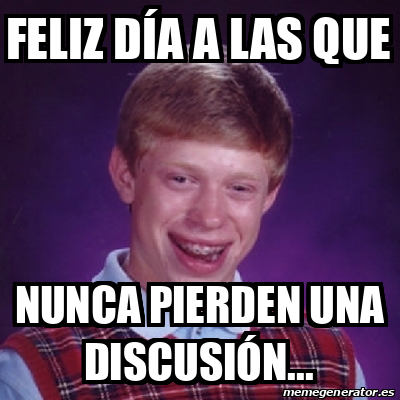 Meme Bad Luck Brian - Feliz día a las que Nunca pierden una discusión ...