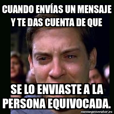 Meme crying peter parker - cuando envías un mensaje y te das cuenta de ...