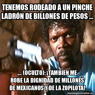 Meme Pulp Fiction - tenemos rodeado a un pinche ladrón de billones de ...
