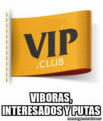 Meme Personalizado - Viboras, Interesados y Putas - 32238118
