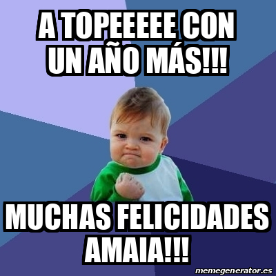 Meme Bebe Exitoso - A TOPEEEEE CON UN AÑO MÁS!!! MUCHAS FELICIDADES ...
