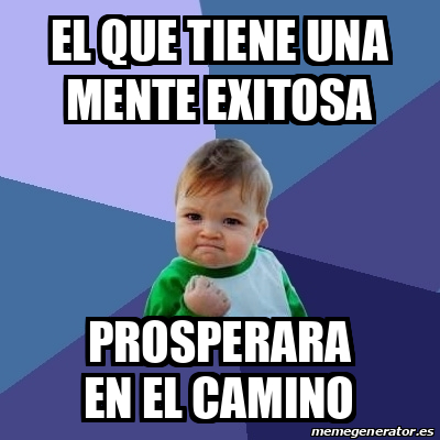 Meme Bebe Exitoso - EL QUE TIENE UNA MENTE EXITOSA PROSPERARA EN EL ...