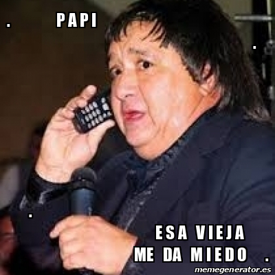 Meme Personalizado - . p a p i