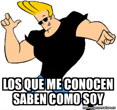 Meme Personalizado - Los que me conocen saben como soy - 32239319
