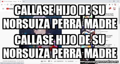 Meme Personalizado - Callase hijo de su norsuiza perra madre Callase ...