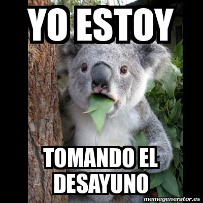 Meme Koala - Yo estoy Tomando el desayuno - 32239752