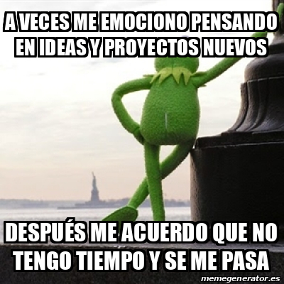 Meme Personalizado - A veces me emociono pensando en ideas y proyectos ...