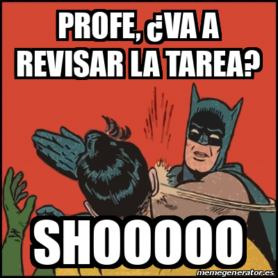 Meme Batman slaps Robin - PROFE, ¿VA A REVISAR LA TAREA? SHOOOOO - 32239932