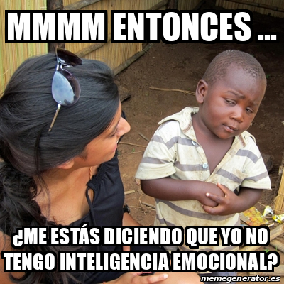 Meme Skeptical 3rd World Kid - mmmm entonces ... ¿ME ESTÁS DICIeNDO QUE ...