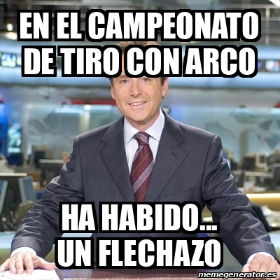 Meme Matias Prats - En el campeonato de tiro con arco Ha habido... un ...