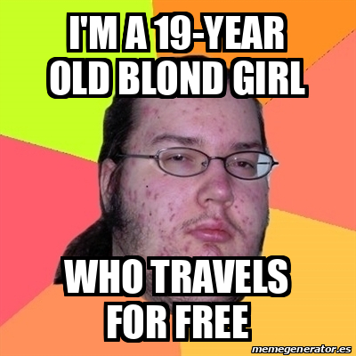 Meme Friki - I'm a 19-year old blond girl who travels for free - 32240439