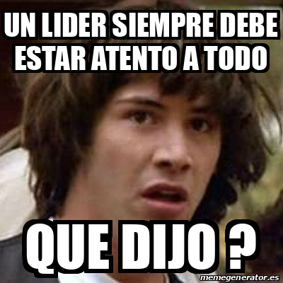 Meme Keanu Reeves - un lider siempre debe estar atento a todo que dijo ...