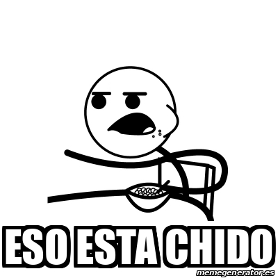 Meme Cereal Guy - Eso esta chido - 32240582