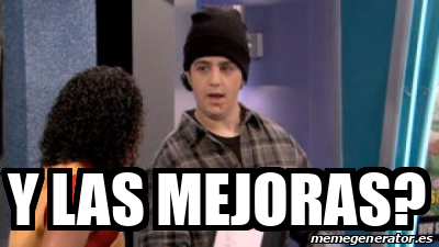 Meme Personalizado - Y LAS MEJORAS? - 32240874