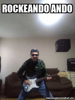 Meme Personalizado - ROCKEANDO ANDO - 32240947