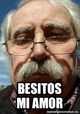 Meme Personalizado - Besitos mi amor - 32240972