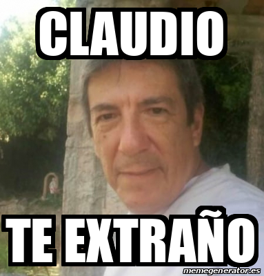 Meme Personalizado - CLAUDIO TE EXTRAÑO - 32241115