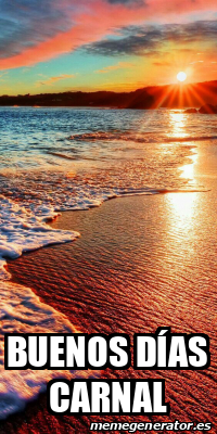 Meme Personalizado - Buenos días carnal - 32241200