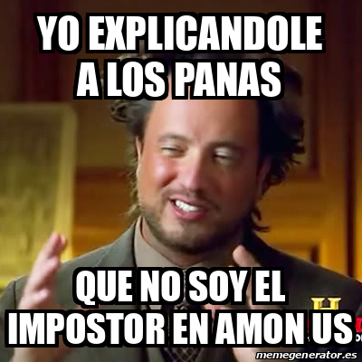 Meme Ancient Aliens - Yo explicandole a los panas Que no soy el ...
