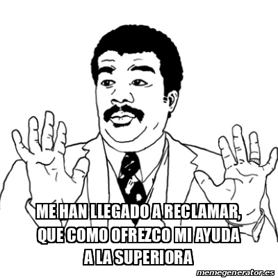Meme Ay Si - Me han llegado a reclamar, que como ofrezco mi ayuda a la ...