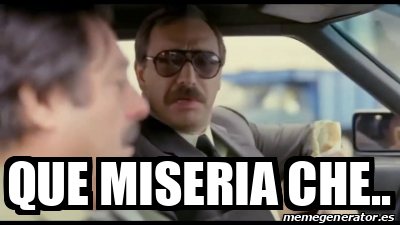 Meme Personalizado - QUE MISERIA CHE.. - 32241623