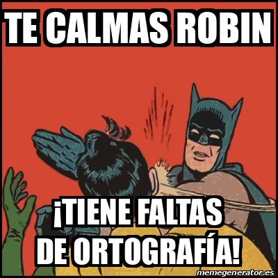 Meme Batman slaps Robin - te calmas robin ¡tiene faltas de ORTOGRAFÍA ...