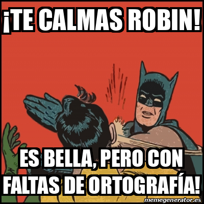 Meme Batman slaps Robin - ¡te calmas robin! es bella, pero con faltas ...
