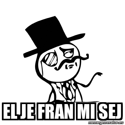 Meme Feel Like A Sir - EL JE FRAN MI SEJ - 32242192